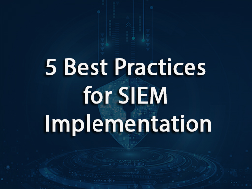 5 Best Practices for SIEM Implementation | ProActive Solutions